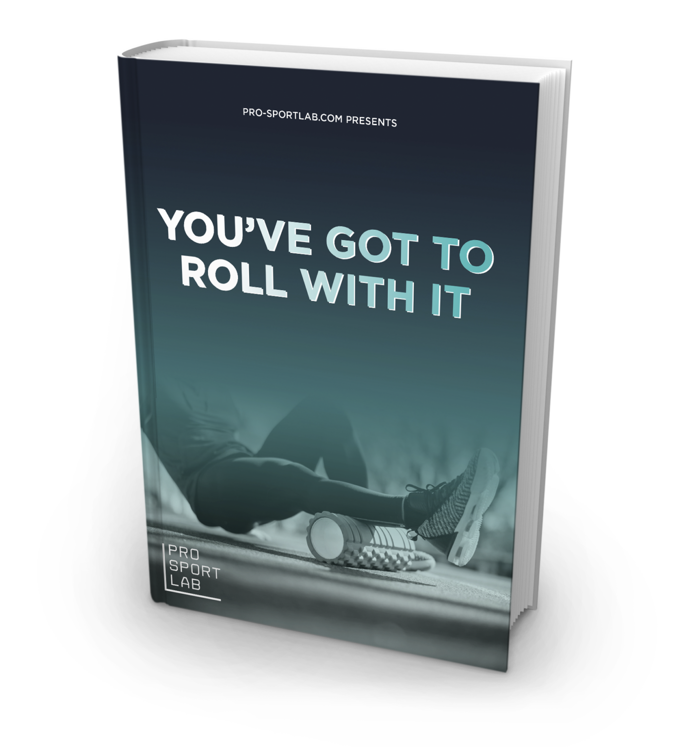 “You Gotta Roll with It”: Foam Rolling Explained - Pro Sport Lab